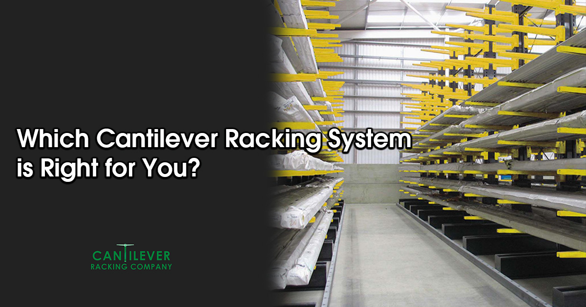 Cantilever Racking System - Which One Is The Right Fit For You?